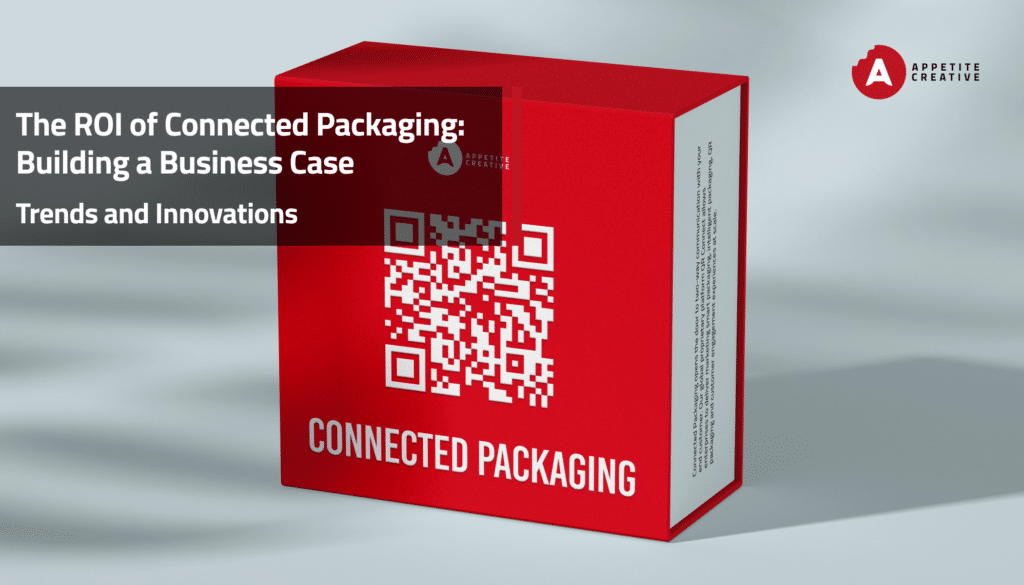 The ROI of Connected Packaging: Building a Business Case - Appetitecreative